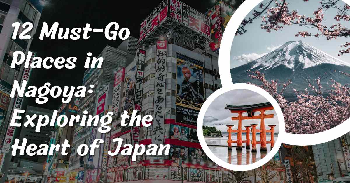 Places in Nagoya: The Heart of Japan - Travel 195 - Born to Explore